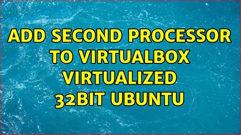 ubuntu add second processor to virtualbox virtualized