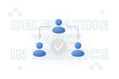 Delegating Tasks In Practice Check Out How To Do It