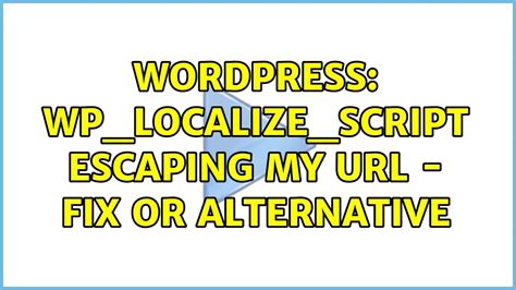 wordpress wp localize script escaping my url fix or alternative 2