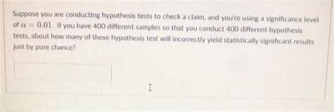 Solved Suppose You Are Conducting Hypothesis Tests To Check