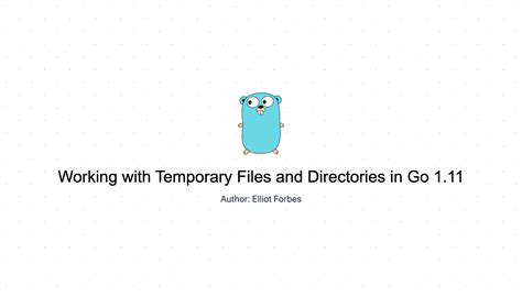 working with temporary files and directories in go 1 11