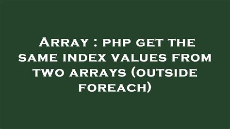 array php get the same index values from two arrays outside foreach