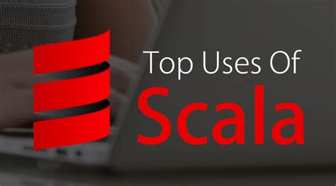 uses of scala top 10 useful uses of scala in real world