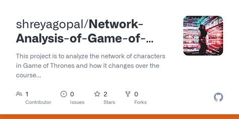 github shreyagopal network analysis of game of thrones this project