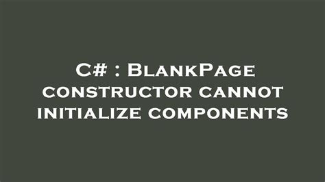c blankpage constructor cannot initialize components youtube