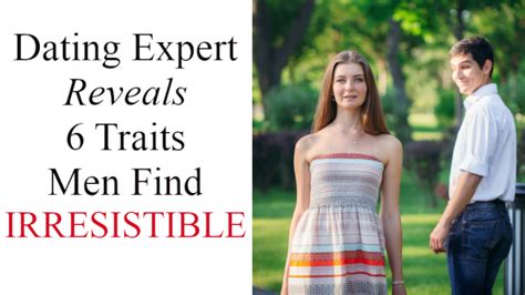 Dating Expert Reveals 6 Traits Men Find Irresistible Womenworking