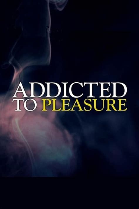 Addicted To Pleasure Tv Series 2012 Posters — The Movie Database