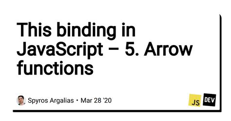 this binding in javascript 5 arrow functions dev community