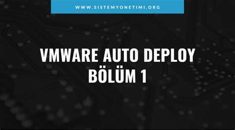 vmware auto deploy nedir nasıl kurulur bölüm 1 sistem yönetimi