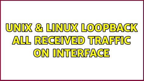 unix and linux loopback all received traffic on interface youtube