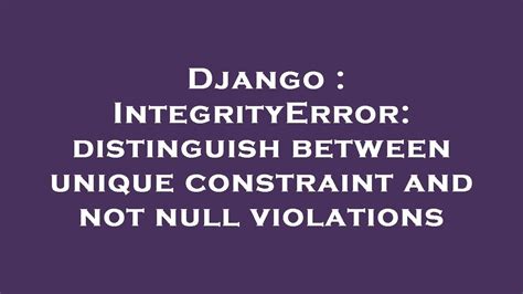 django integrityerror distinguish between unique constraint and not