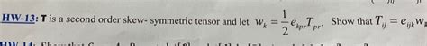 solved hw 13 t is a second order skew symmetric tensor