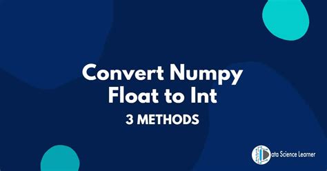 how to convert numpy float to int use any of 3 methods