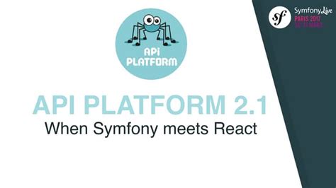 api platform 2 1 when symfony meets reactjs symfony live 2017 ppt