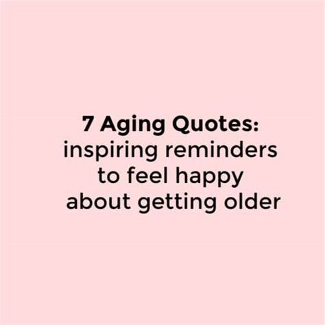 7 Aging Quotes Inspiring Reminders To Feel Happy About Getting Older