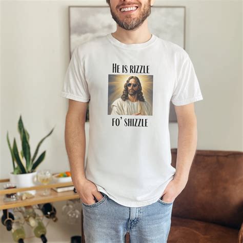 He Is Rizzle Fo Shizzle Easter Tshirt Funny Jesus Tee He Is Risen