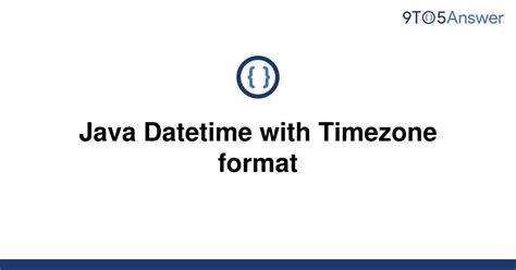 [solved] java datetime with timezone format 9to5answer