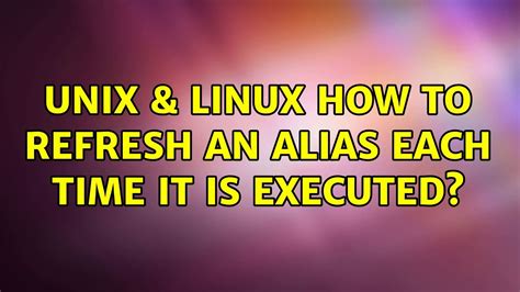 unix and linux how to refresh an alias each time it is executed youtube