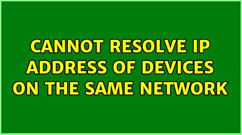 cannot resolve ip address of devices on the same network 2 solutions