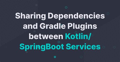 sharing dependencies between kotlin springboot services