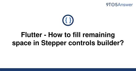 flutter how to fill remaining space in stepper controls builder vrogue