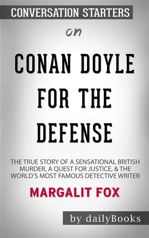 Conan Doyle For The Defense The True Story Of A Sensational British