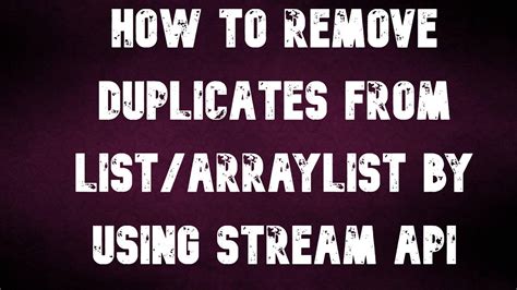 how to delete duplicates from list or arraylist by using stream api