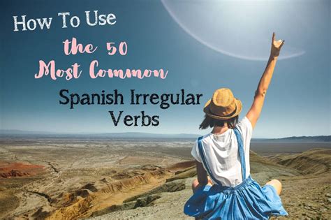 How To Use The 50 Most Common Spanish Irregular Verbs