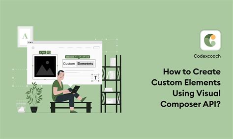 how to create custom elements using visual composer api codexcoach