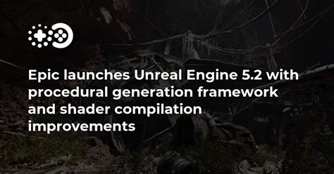 epic launches unreal engine 5 2 with new procedural generation