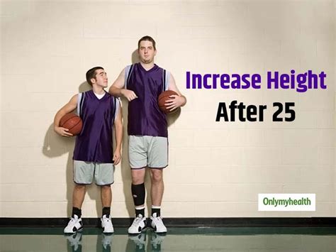 Turned 25 And Want To Grow Taller Know 5 Amazing Tips To Increase Your