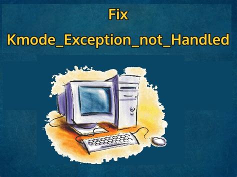 how to fix kmode exception not handled error what it is