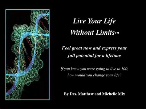 Ppt Live Your Life Without Limits ™ Feel Great Now And Express Your