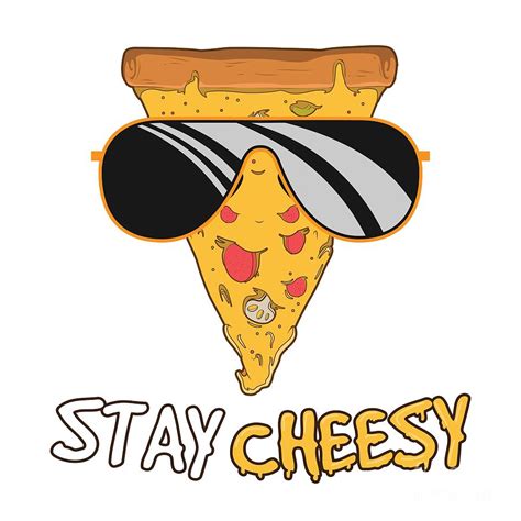 Stay Cheesy Funny Cheese Pizza Quote Digital Art By Mister Tee