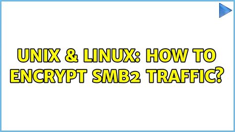 unix and linux how to encrypt smb2 traffic youtube