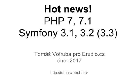 tomáš votruba hot news php 7 0 7 1 a symfony 3 1 3 2 a 3 3