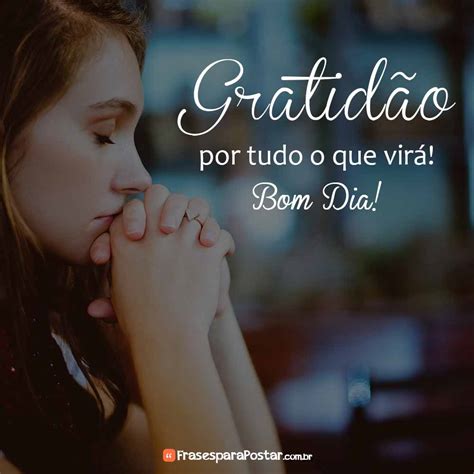 Gratidão Por Tudo O Que Virá Bom Dia Frases Para Postar