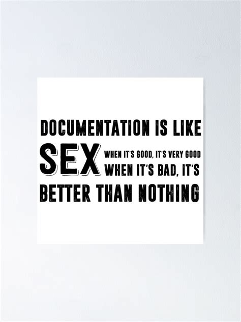 Documentation Is Like Sex Funny Programming Meme Poster For Sale By