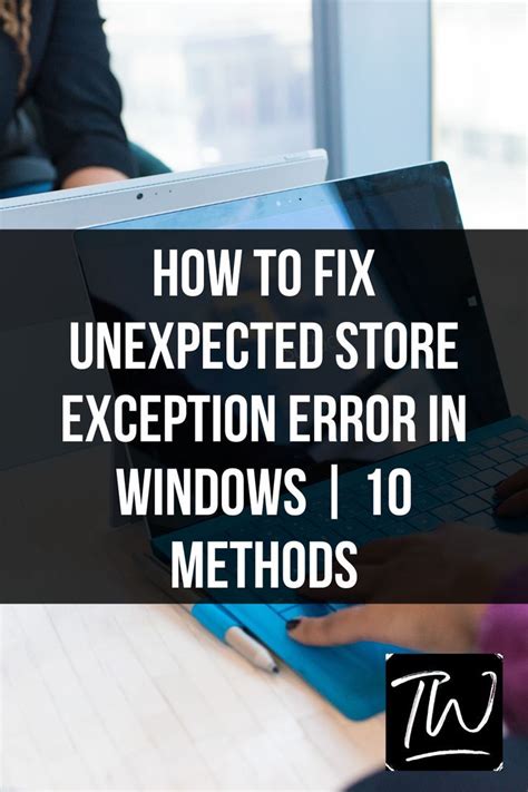 how to fix unexpected store exception error in windows 10 methods in