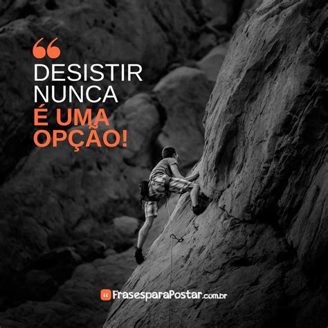 Desistir Nunca é Uma Opção Frases Para Postar