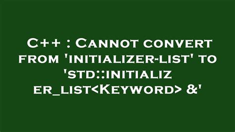 c cannot convert from initializer list to std initializer list