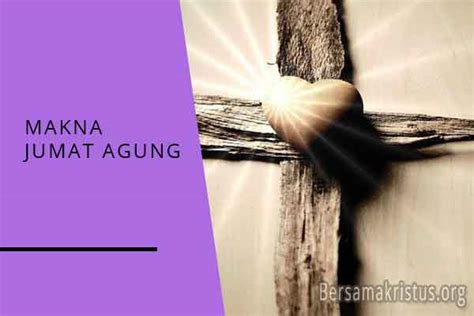 √ 3 Makna Jumat Agung Bagi Orang Kristen Bersamakristus
