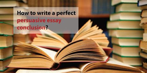 How To Write A Perfect Persuasive Essay Conclusion Uniresearchers