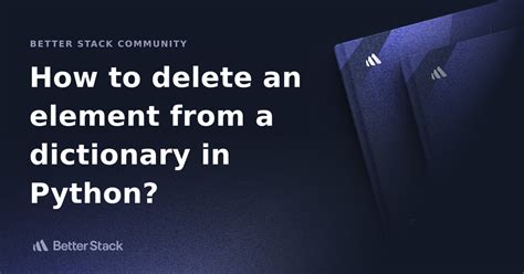 how to delete an element from a dictionary in python better stack