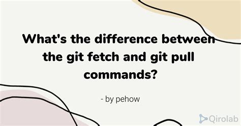 what s the difference between the git fetch and git pull