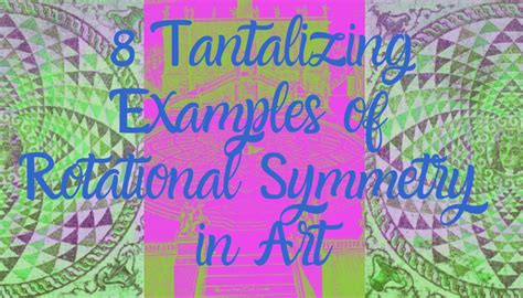 8 Tantalizing Examples Of Rotational Symmetry In Art