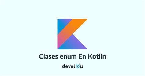 clases enum en kotlin develou