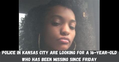 Police In Kansas City Are Looking For A 16 Year Old Who Has Been