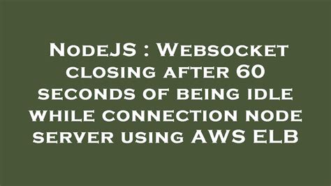 nodejs websocket closing after 60 seconds of being idle while