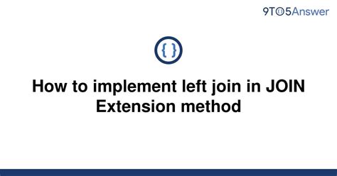 [solved] how to implement left join in join extension 9to5answer